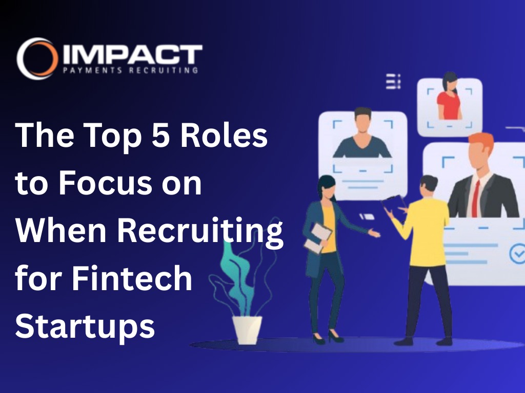 The Top 5 Roles to Focus on When Recruiting for Fintech Startups